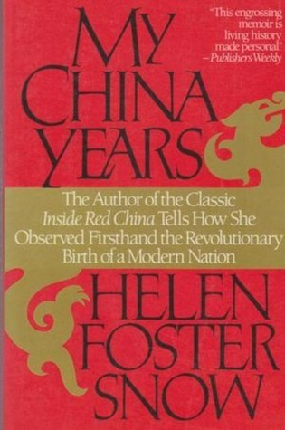 My China Years by Helen Foster Snow | Goodreads