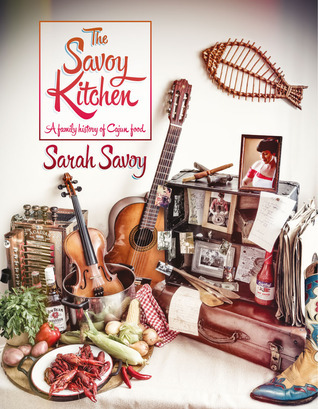 The Savoy Kitchen - A Family History of Cajun Food by Sarah Savoy ...