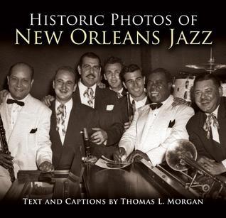 Historic Photos of New Orleans Jazz by Thomas L. Morgan | Goodreads