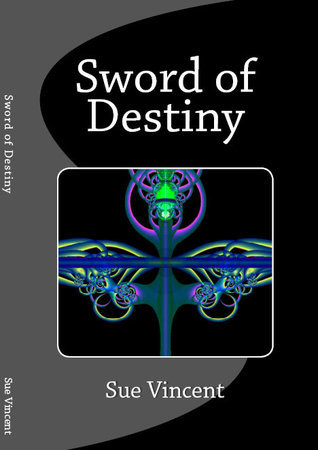 Sword of Destiny by Sue Vincent | Goodreads