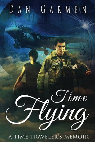 Time Flying: A Time Traveler's Memoir by Dan Garmen | Goodreads
