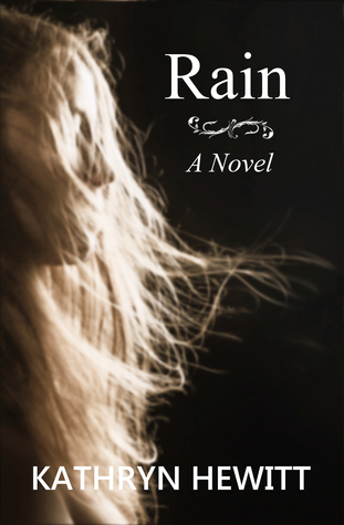 Rain by Kathryn Hewitt | Goodreads