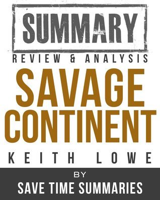 Savage Continent: Europe in the Aftermath of World War II -- Keith Lowe -- Summary, Review ...