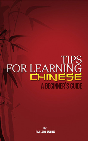 Tips for Learning Chinese: A Beginner's Guide by Rui Zhi Dong | Goodreads