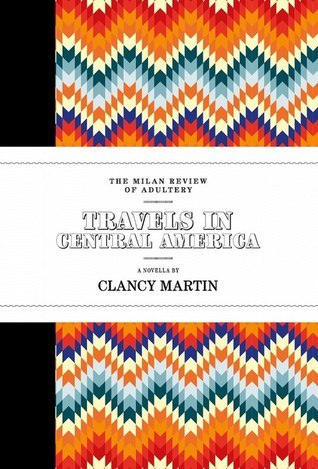 Travels in Central America by Clancy Martin | Goodreads