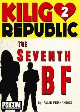 The Seventh BF (Kilig Republic, #2) by Roje Fernandez | Goodreads