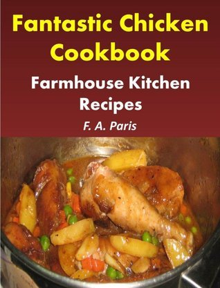 Farmhouse Kitchen Recipes: Fantastic Chicken Cookbook - Easy Chicken ...