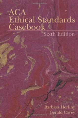 ACA Ethical Standards Casebook by Barbara Herlihy | Goodreads