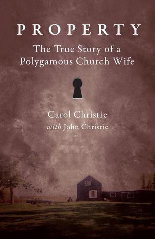 Property: The True Story of a Polygamous Church Wife by Carol Christie ...