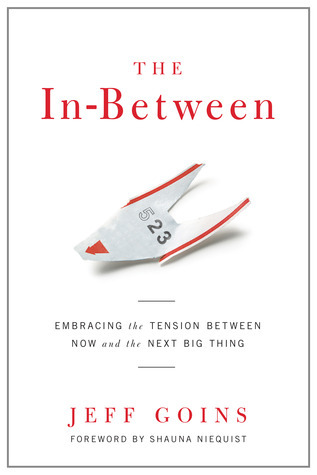 The In-Between: Embracing the Tension Between Now and the Next Big ...