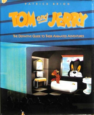 Tom & Jerry: The Definitive Guide to their Animated Adventures by ...
