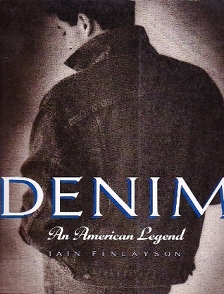 Denim: An American Legend by Iain Finlayson | Goodreads