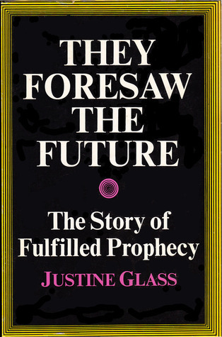 They Foresaw the Future: The Story of Fulfilled Prophecy by Justine ...