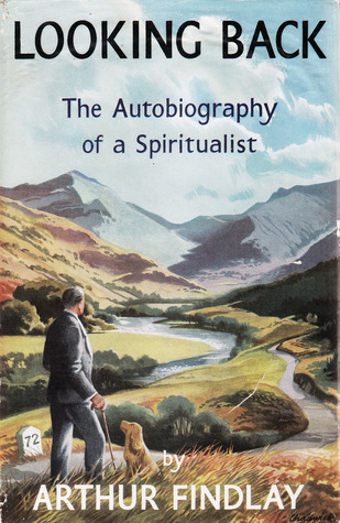 Looking Back by Arthur Findlay | Goodreads