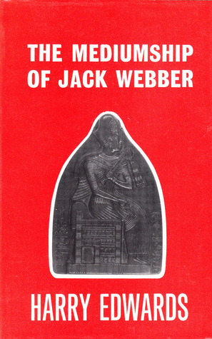 The Mediumship of Jack Webber by Harry Edwards | Goodreads