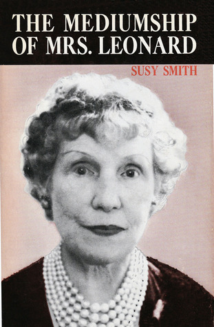 The Mediumship of Mrs. Leonard by Susy Smith | Goodreads