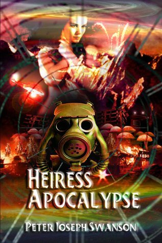 Heiress Apocalypse by Peter Joseph Swanson | Goodreads