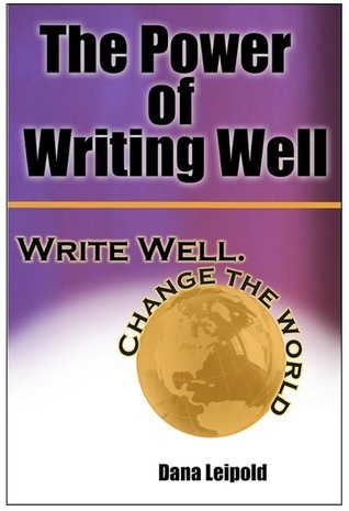 The Power of Writing Well: Write Well. Change the World. by Dana ...