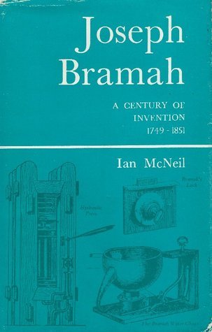 Joseph Bramah: A Century Of Invention, 1749-1851 by Ian McNeil | Goodreads