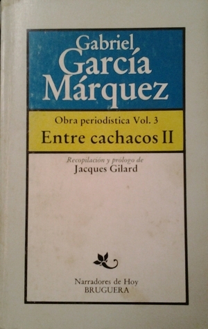 Obra Periodistica 3 Entre Cachacos 2 by Gabriel García Márquez | Goodreads