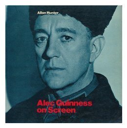Alec Guinness on screen by Allan Hunter | Goodreads