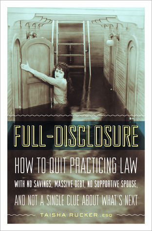 Full-Disclosure: How to Quit Practicing Law With No Savings, Massive ...