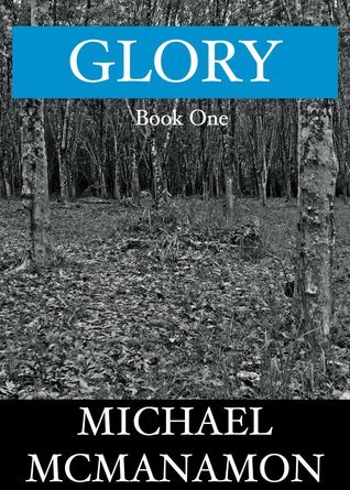 Glory - Book One by Michael McManamon | Goodreads