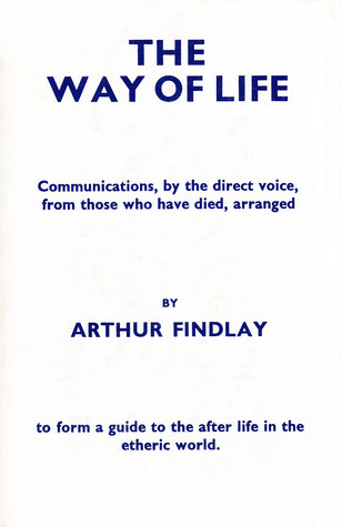The Way of Life by Arthur Findlay | Goodreads