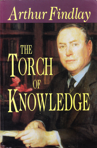 The Torch of Knowledge by Arthur Findlay | Goodreads