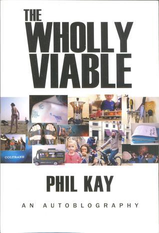 The Wholly Viable by Phil Kay | Goodreads