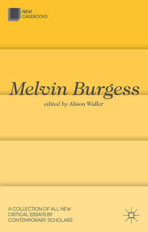Melvin Burgess (New Casebooks, 110) by Alison Waller | Goodreads