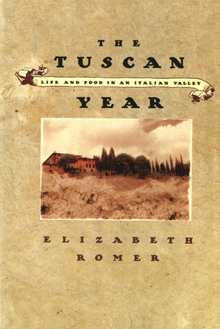 The Tuscan Year: Life and Food in an Italian Valley by Elizabeth Romer ...
