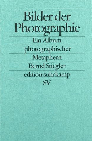 Bilder der Photographie by Bernd Stiegler | Goodreads