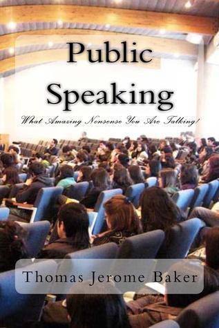 Public Speaking: What Amazing Nonsense You Are Talking! by Thomas ...