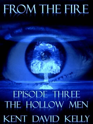 The Hollow Men (From the Fire, #3) by Kent David Kelly | Goodreads