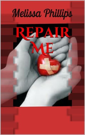 Repair Me by Melissa Phillips | Goodreads
