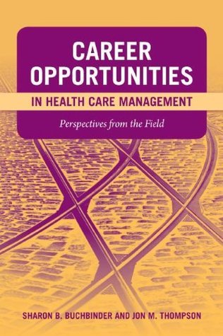 Career Opportunities in Health Care Management: Perspectives from the ...