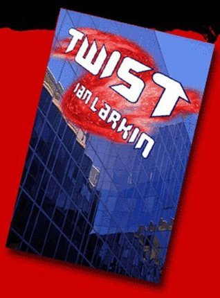 Twist by Ian Larkin | Goodreads