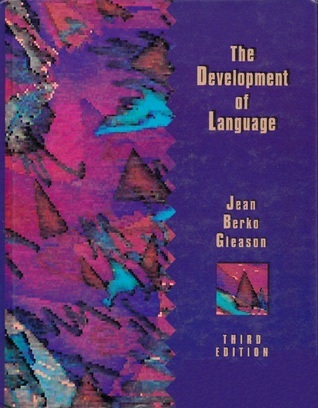 The Development of Language by Jean Berko-Gleason | Goodreads