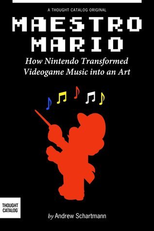 Maestro Mario: How Nintendo Transformed Videogame Music into an Art by ...