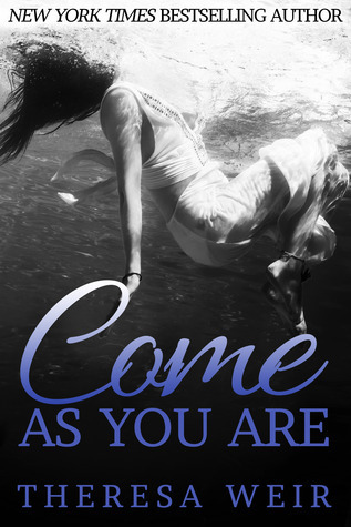 Come As You Are by Theresa Weir | Goodreads