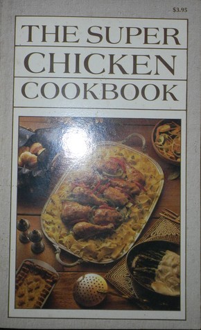 The Super Chicken Cookbook by Iona Nixon | Goodreads