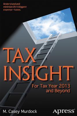 Tax Insight: For Tax Year 2013 and Beyond by M. Casey Murdock | Goodreads