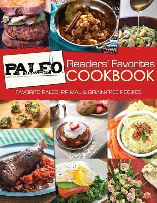 Paleo Magazine Readers' Favorites Cookbook: Favorite Paleo, Primal ...