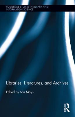Libraries, Literatures, and Archives by Sas Mays | Goodreads