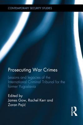 Prosecuting War Crimes (Contemporary Security Studies) by James Gow ...