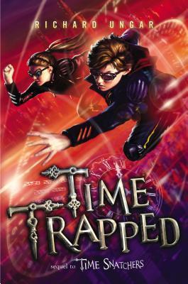 Time Trapped (Time Snatchers, #2) by Richard Ungar | Goodreads