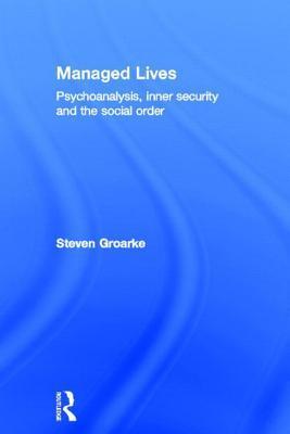 Managed Lives: Psychoanalysis, inner security and the social order ...