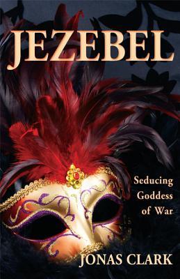 Jezebel Seducing Goddess of War by Jonas Clark | Goodreads