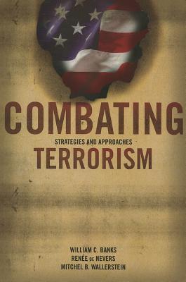 Combating Terrorism, Strategies and Approaches by William C. Banks ...